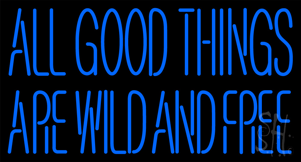 All Good Things Are Wild And Free